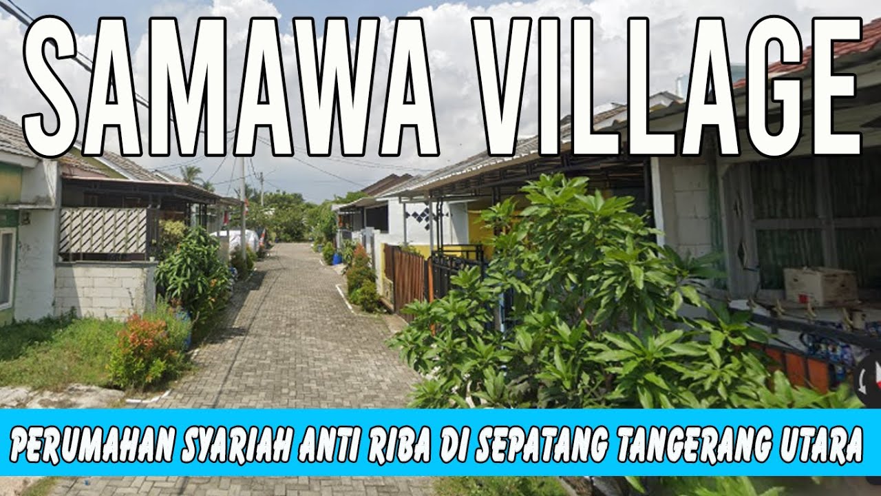PERUMAHAN SAMAWA VILLAGE SEPATAN TANGERANG UTARA - PERUMAHAN ANTI RIBA ...