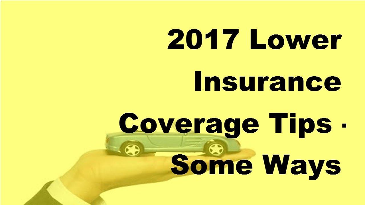 2017 Lower Insurance Coverage Tips | Some Ways You Can Approach to ...