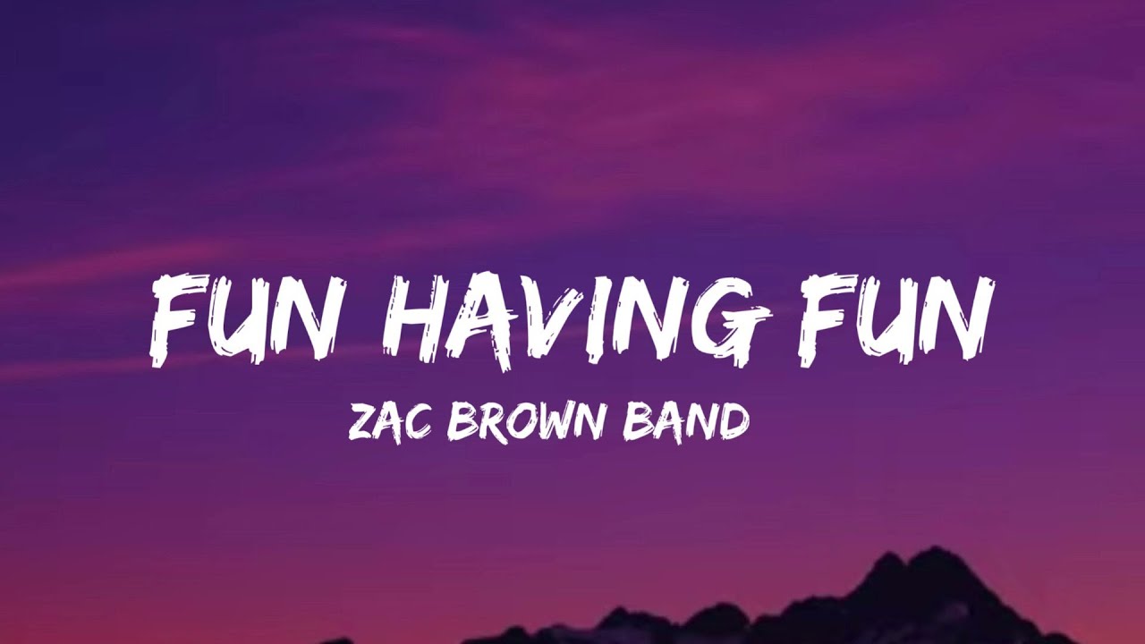 Zac Brown Band - Fun Having Fun (lyrics) - YouTube