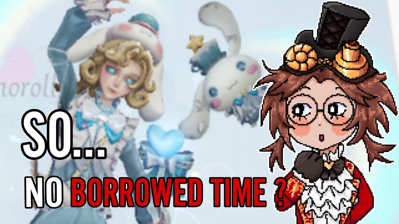 No Borrowed time surely backfired - “Dreamy Cinnamoroll” | Identity V x ...