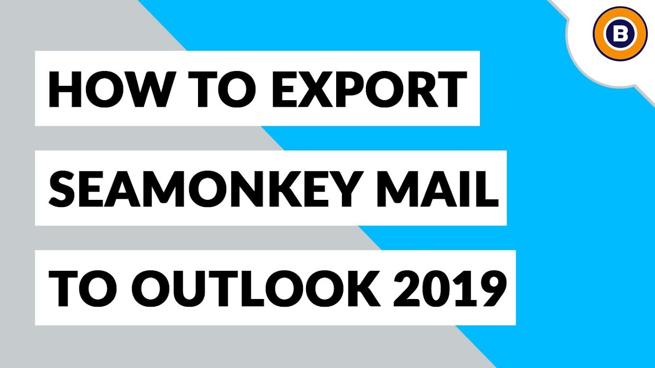 How to Export SeaMonkey Mail to Outlook 2019, 2016, 2013, 2010, etc ...