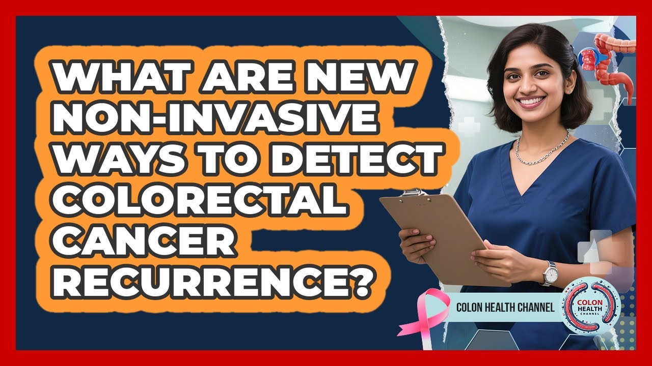 What Are New Non-invasive Ways To Detect Colorectal Cancer Recurrence ...