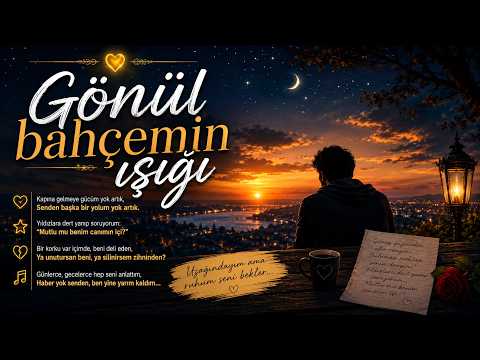 Gönül Bahçemin Işığı 🌹 | Duygusal Aşk Şarkısı 2026 | Hasret, Özlem ve Kalpten Sevenlere