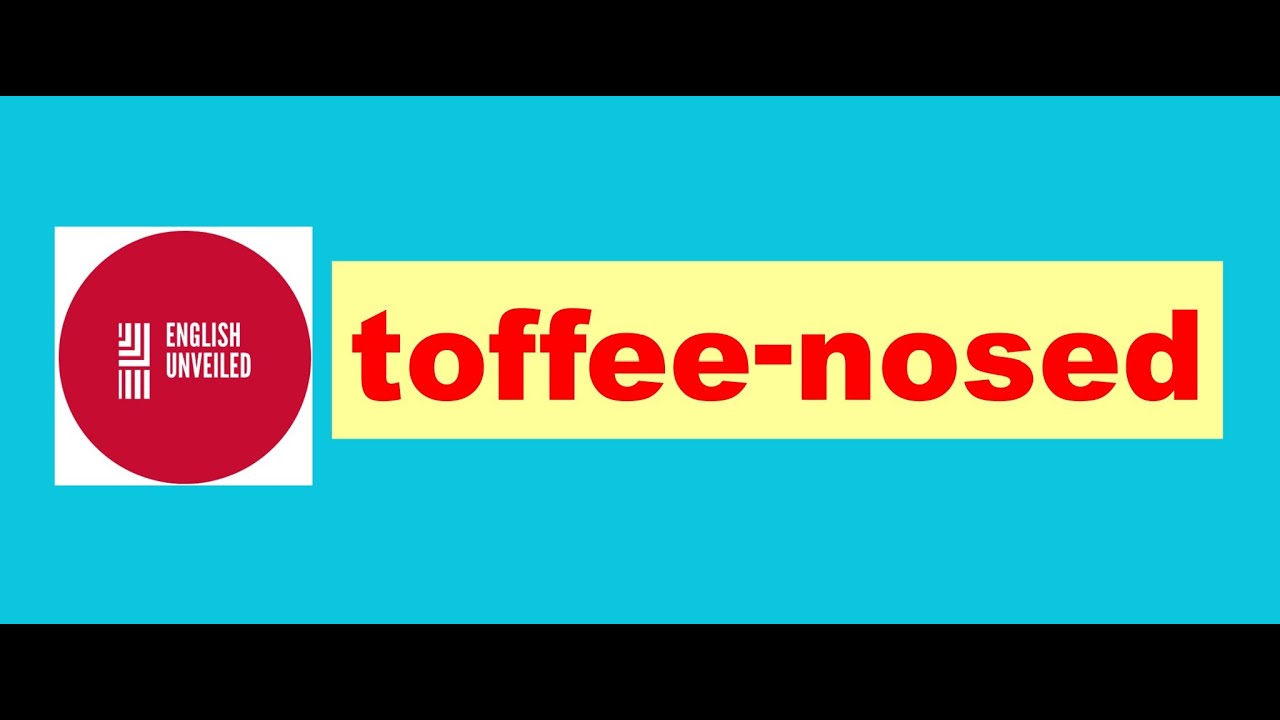 toffee nosed - #snippet_of_english GUESS THE MEANING - YouTube