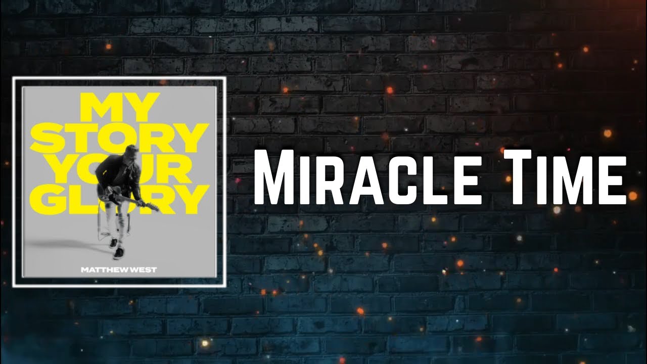 Miracle Time Lyrics - Matthew West - YouTube