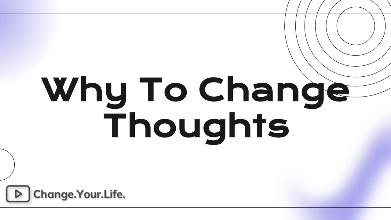 Why to Change Thoughts - YouTube