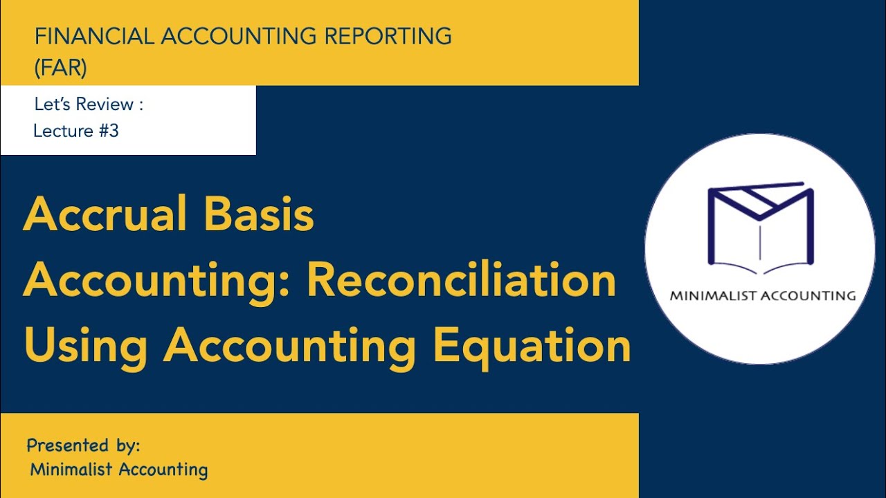 Accrual Basis Accounting: Reconciliation Using Accounting Equation with ...