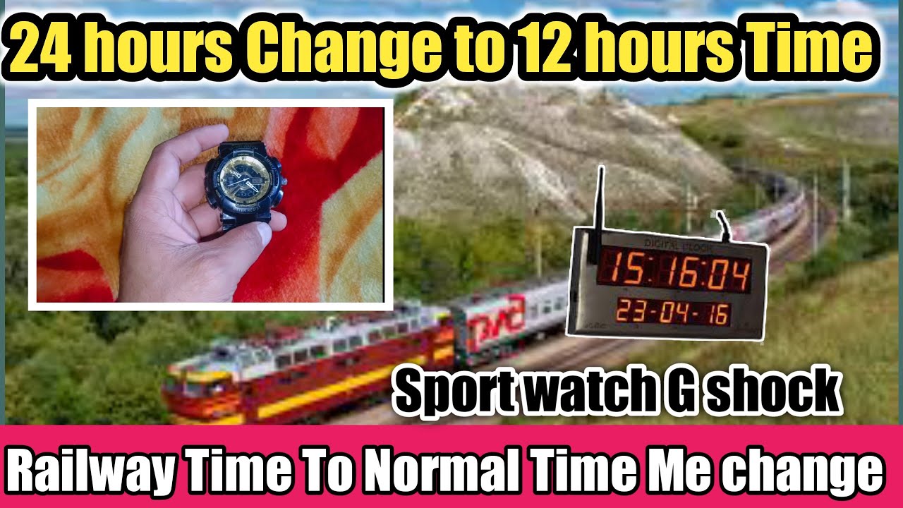 Sport Watch Me Railway Time To Normal Time Set 12 Hours Time Set In
