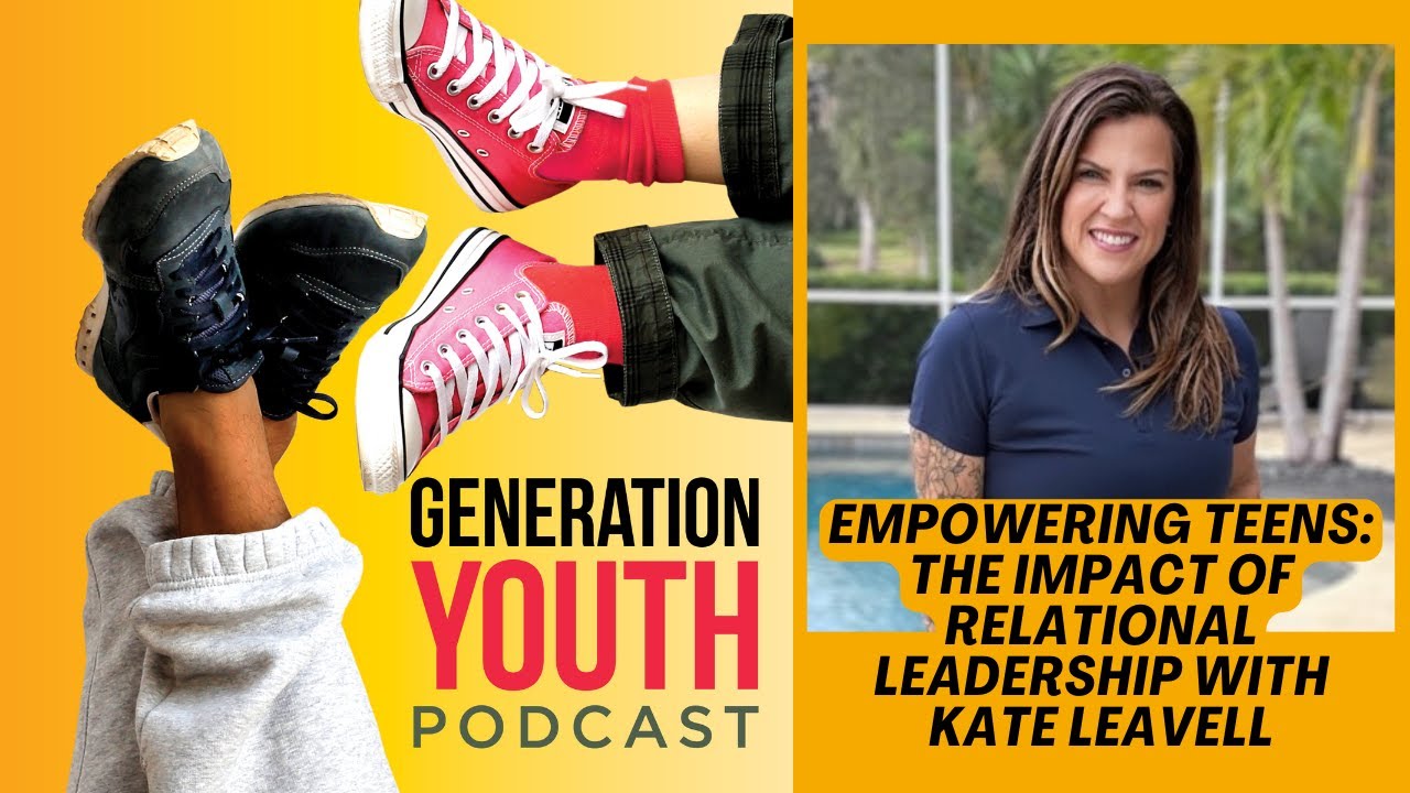 Empowering Teens: The Impact of Relational Leadership with Kate Leavell ...