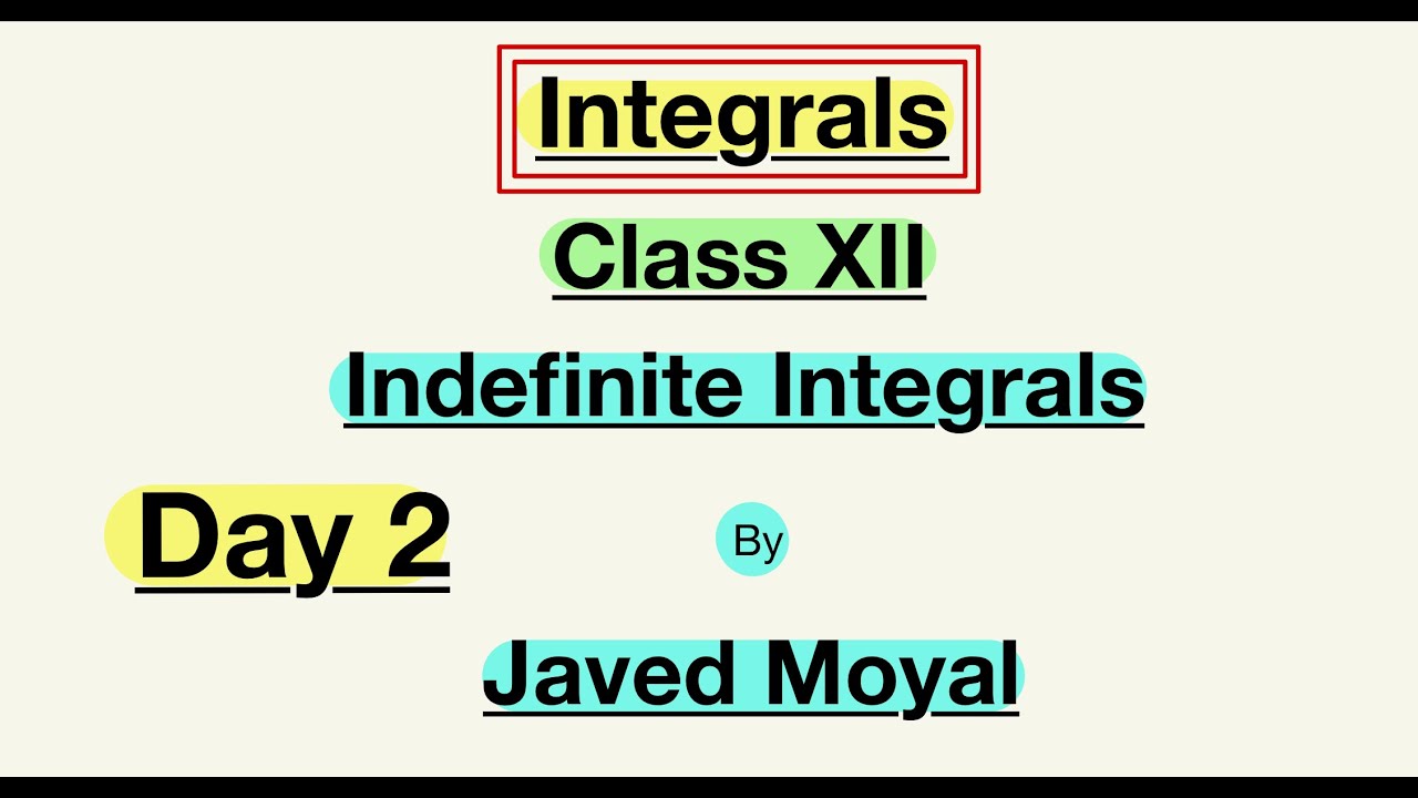 Class 12 | Integrals | Day 2 | Advanced Version of Indefinite Integral ...