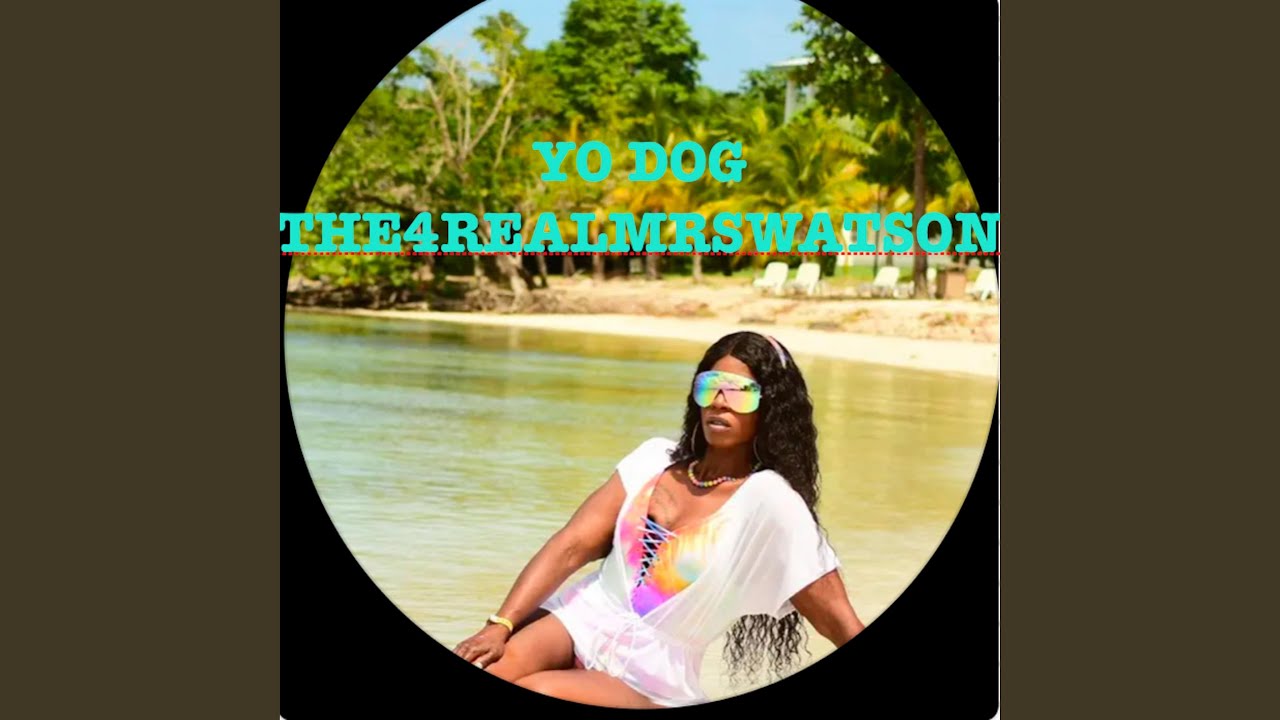 YO DOG ~ THE4REALMRSWATSON - YouTube