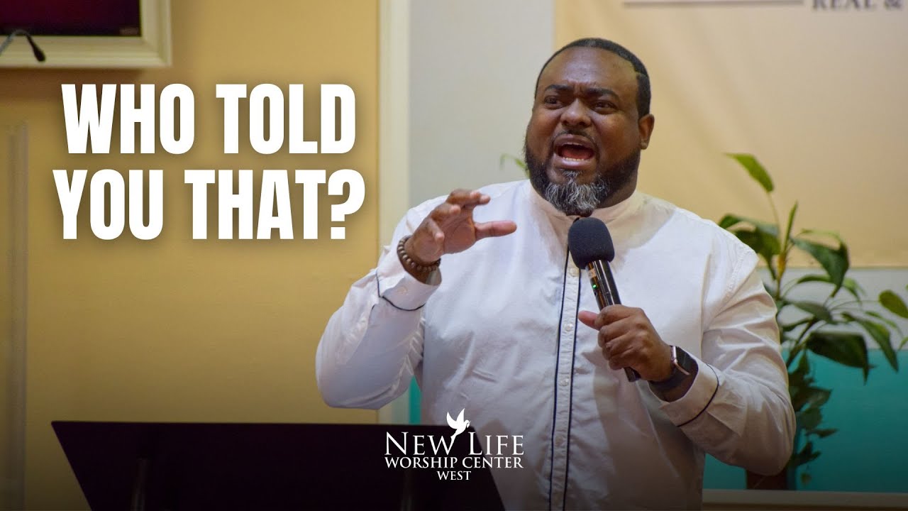 Who Told You That? | Elder Claude Harris, Jr. | New Life West Campus ...