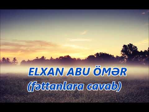 ELXAN ABU OMAR - Fəttanlara cavab!