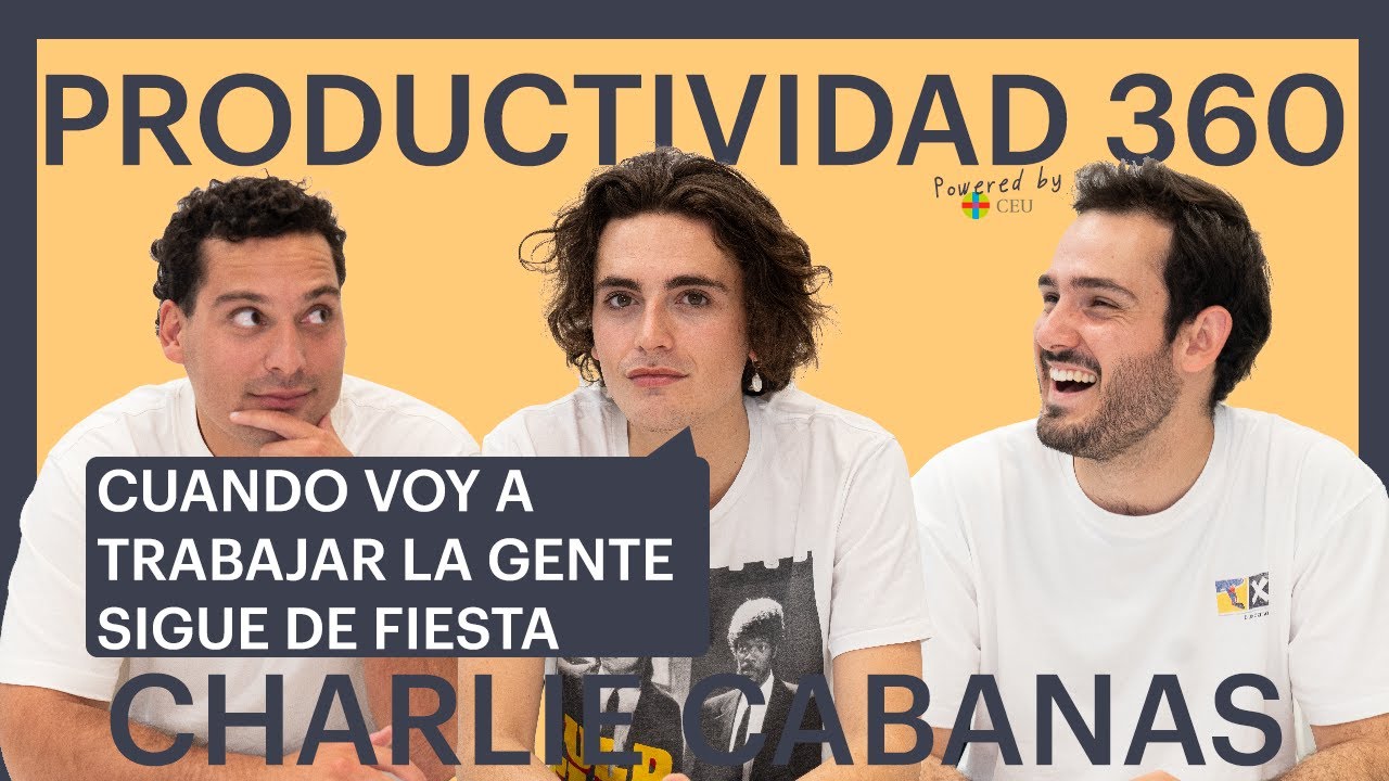 PRODUCTIVIDAD 360 - EP.6: CHARLIE CABANAS, ACTUAR EN ÉLITE, ENTREVISTAR ...