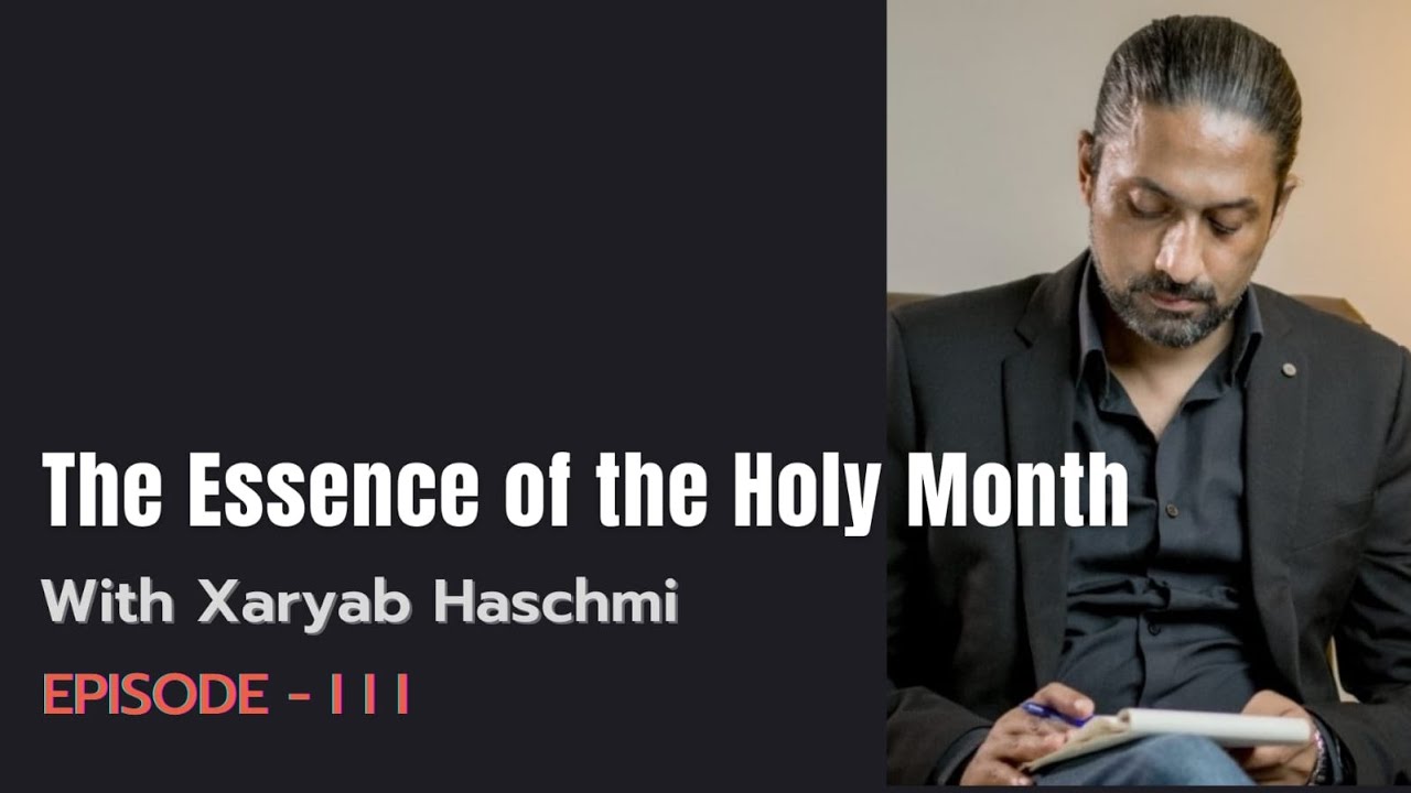 Essence of the Holy Month with Xaryab Haschmi Episode III - YouTube