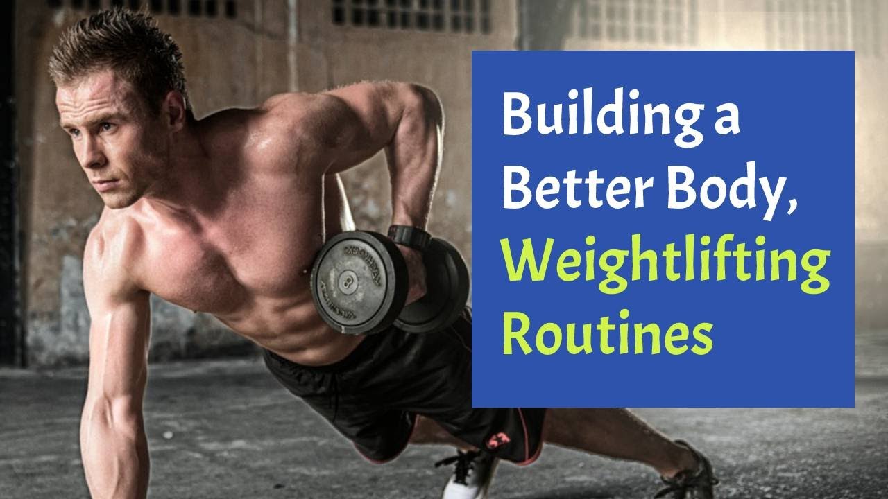 Building a Better Body, Weightlifting Routines - YouTube