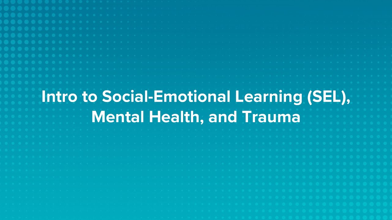 Introduction to SEL, Mental Health & Trauma - YouTube