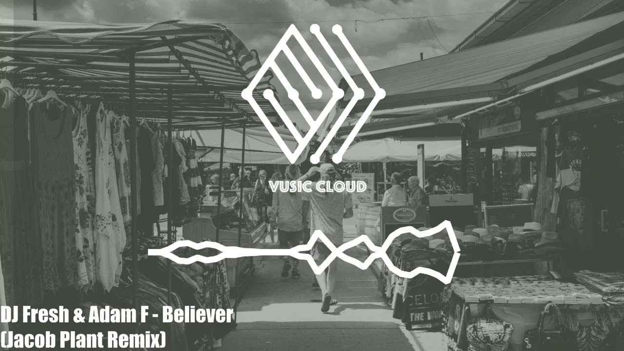 DJ Fresh & Adam F - Believer (Jacob Plant Remix) - YouTube