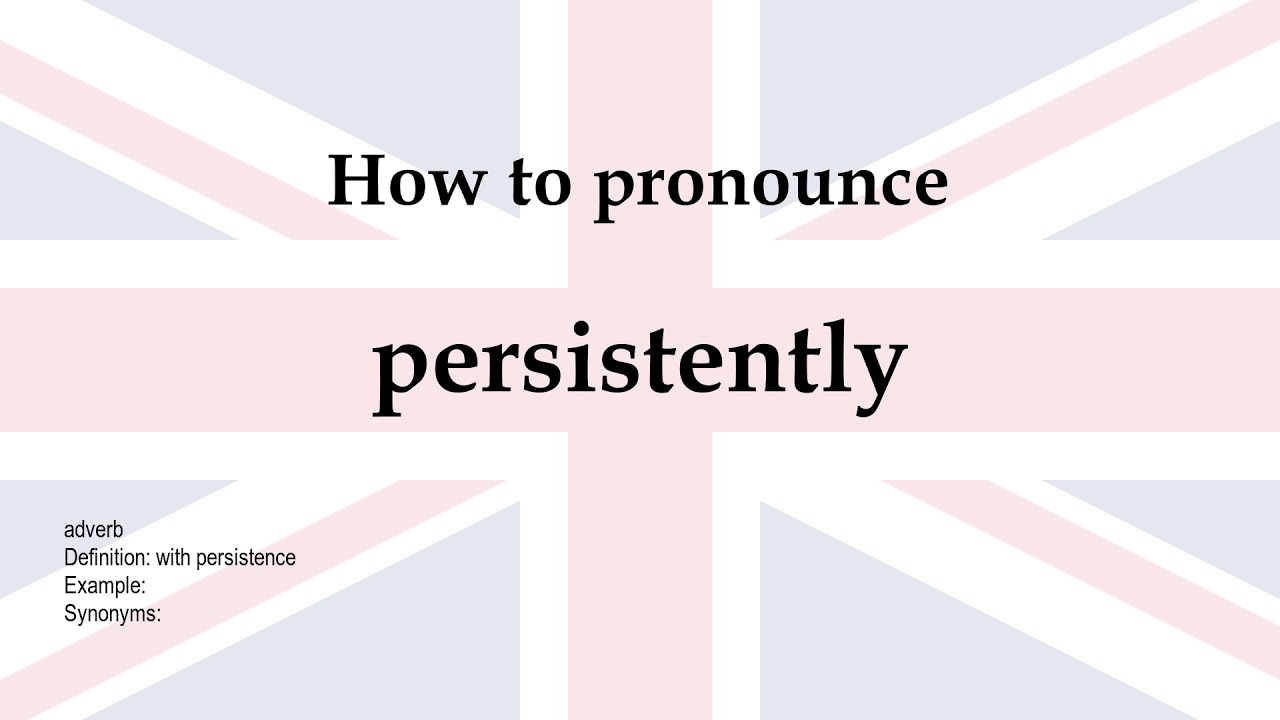 How to pronounce 'persistently' + meaning - YouTube