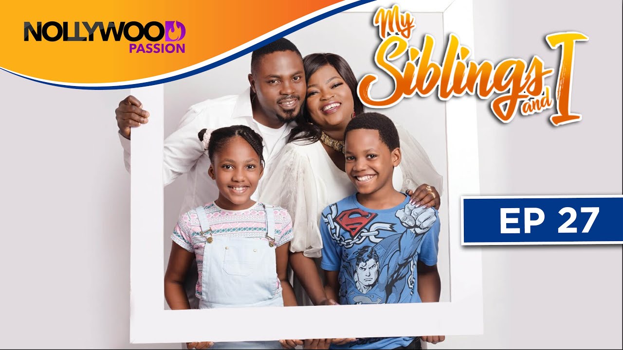 MY SIBLINGS AND I | S1 - E27 | NIGERIAN COMEDY SERIES - YouTube