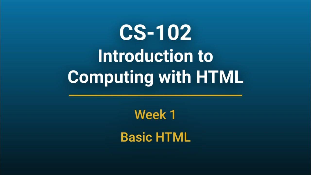 CS-102 Week 1 - Basic HTML - YouTube