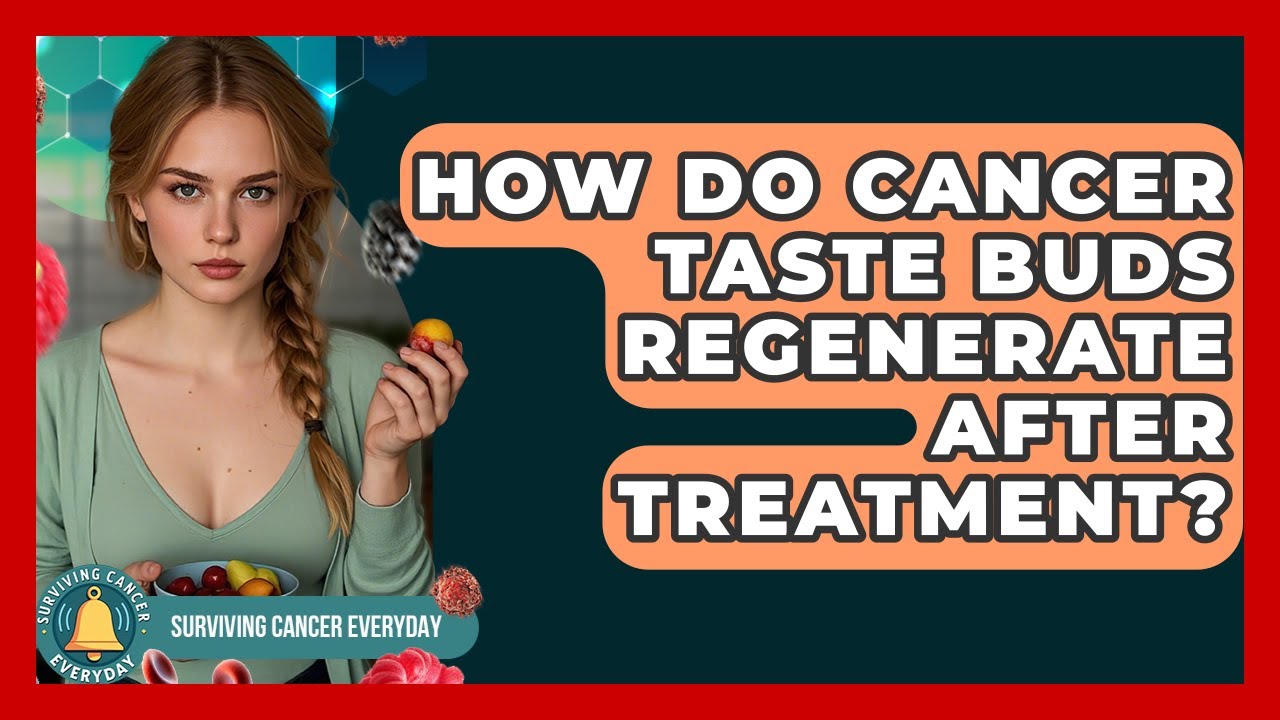 How Do Cancer Taste Buds Regenerate After Treatment? - Surviving Cancer ...