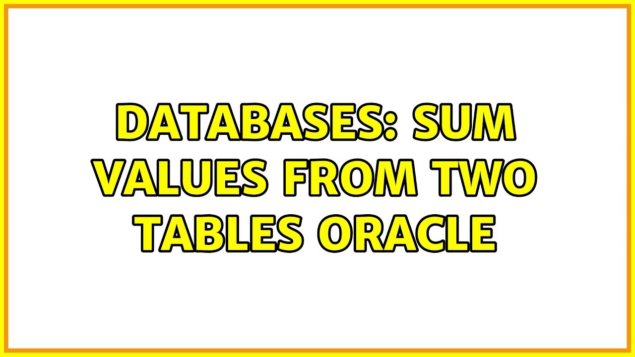 Databases Sum Values From Two Tables ORACLE 2 Solutions YouTube Databases Sum Values From Two Tables ORACLE 2 Solutions YouTube