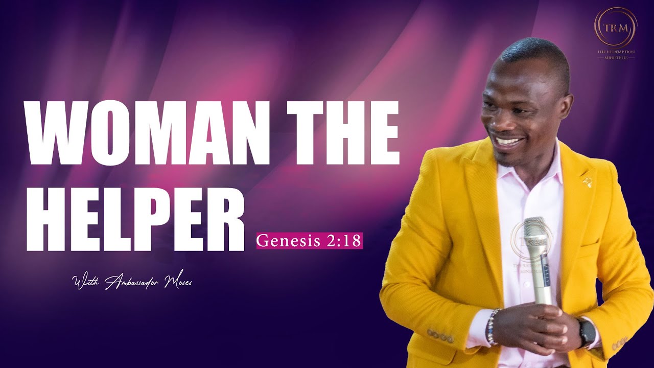 WOMEN THE HELPER GOD CREATED THEM TO BE | AMBASSADOR MOSES - YouTube