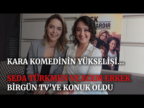 Türkiye'de kara komedinin yükselişi... Ecem Erkek ve Seda Türkmen anlattı...