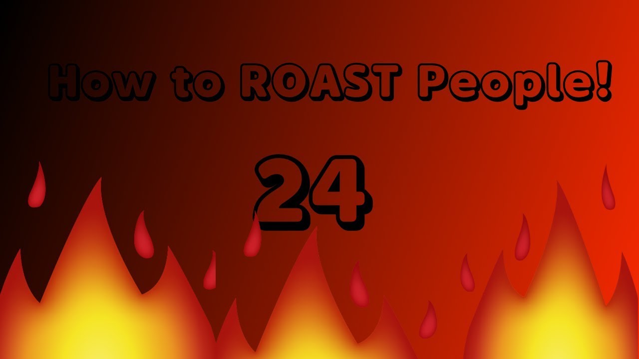 How to ROAST People! Part 24 - YouTube