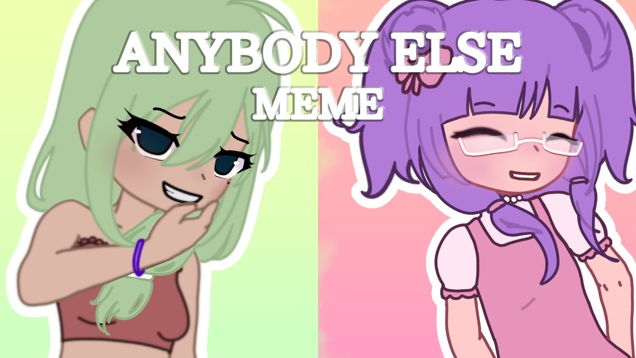 Anybody else meme | GL2 - YouTube