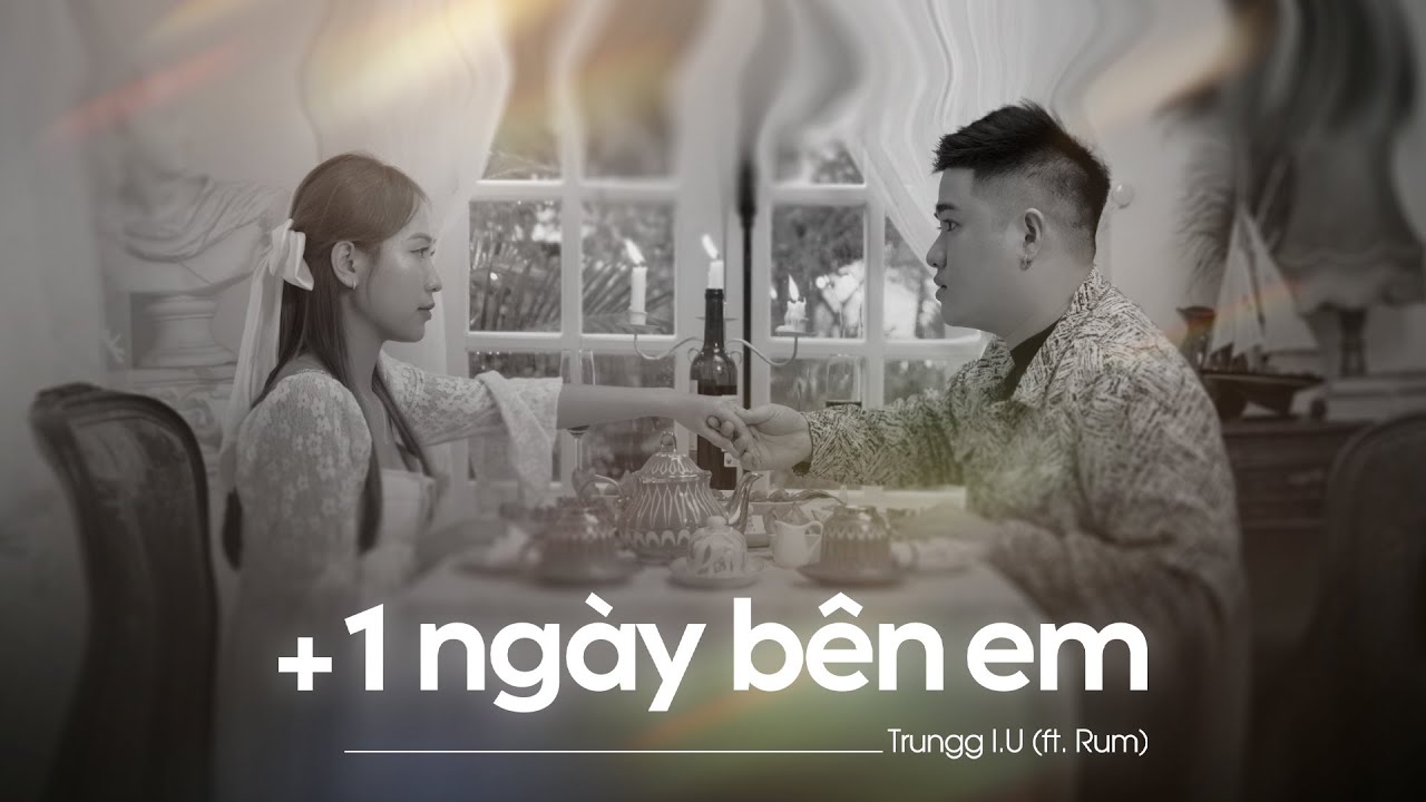 Trungg I.U - '+1 ngày bên em (feat. Rum)' - Official Music Video [ENG ...