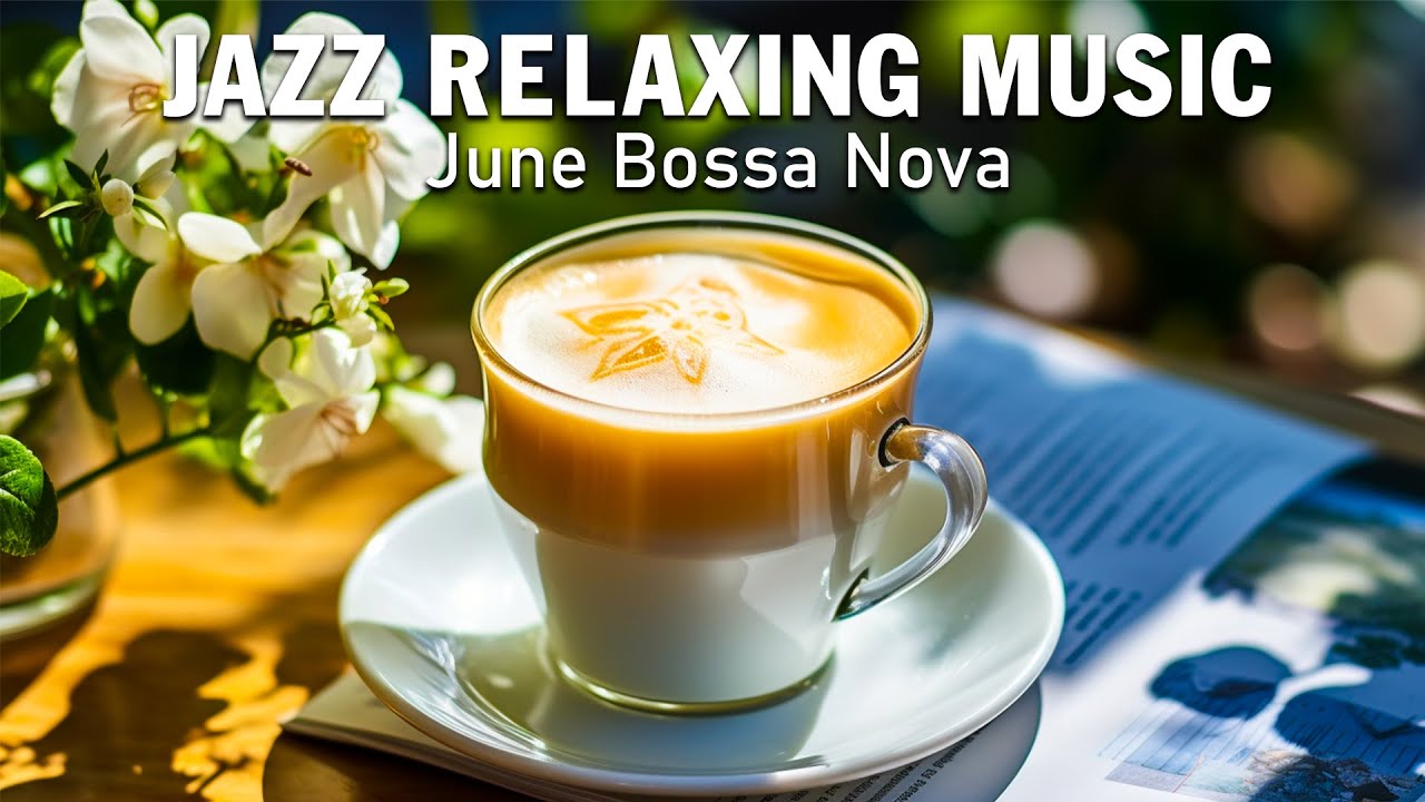 Jazz Relaxing Music ☕ A Relaxing Day With June Jazz Music ...