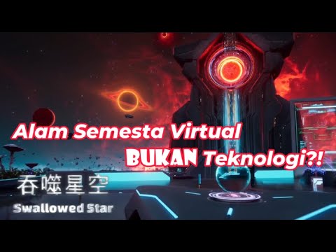 Swallowed Star: Alam semesta virtual bukanlah teknologi melainkan ...