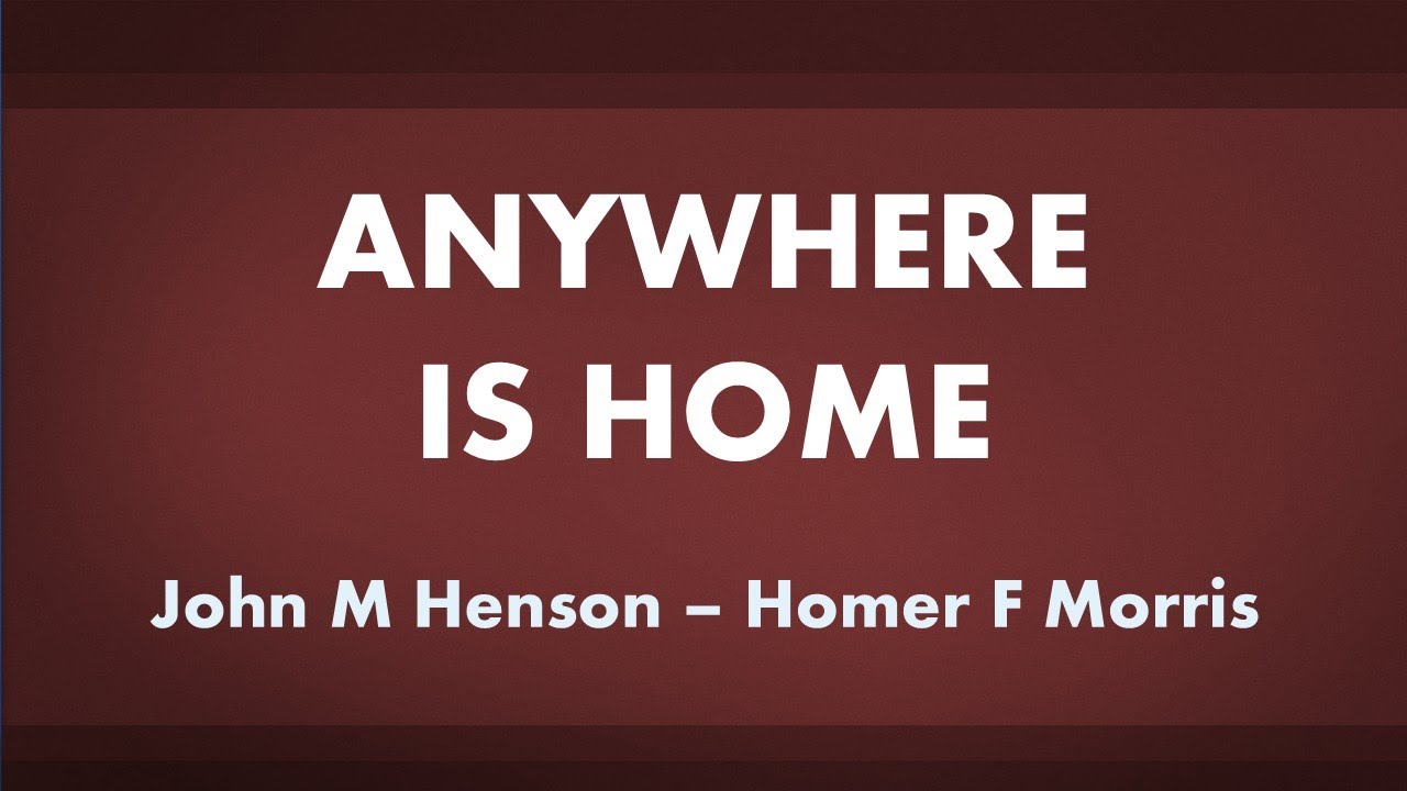 Anywhere Is Home-2025 - acapella hymn with lyrics - YouTube
