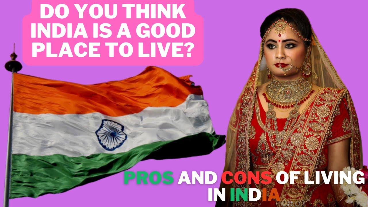 do you think India is a good place to live?/pros and cons of living in ...
