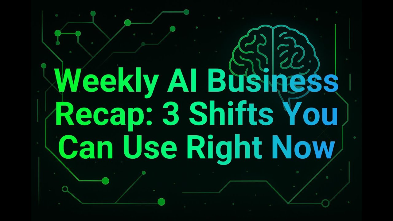 Weekly AI Business Recap: 3 Shifts You Can Use Right Now - YouTube