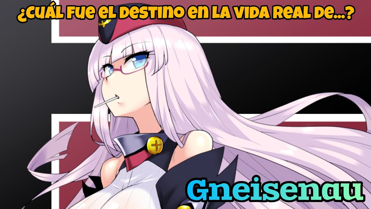 ¿Cuál fue el destino en la vida real de...? Gneisenau - Azur Lane.⚓ ...