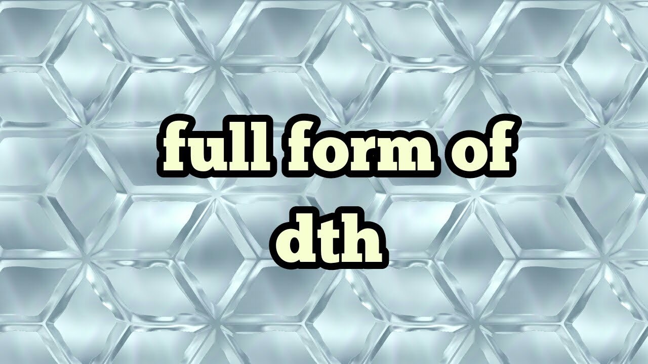 Full Form Of Dth YouTube Full Form Of Dth YouTube