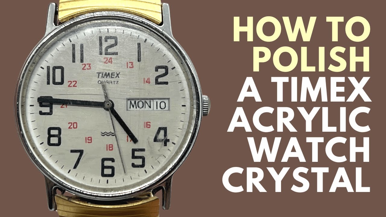 How to Polish or Remove Scratches from a Timex Acrylic Watch Crystal ...