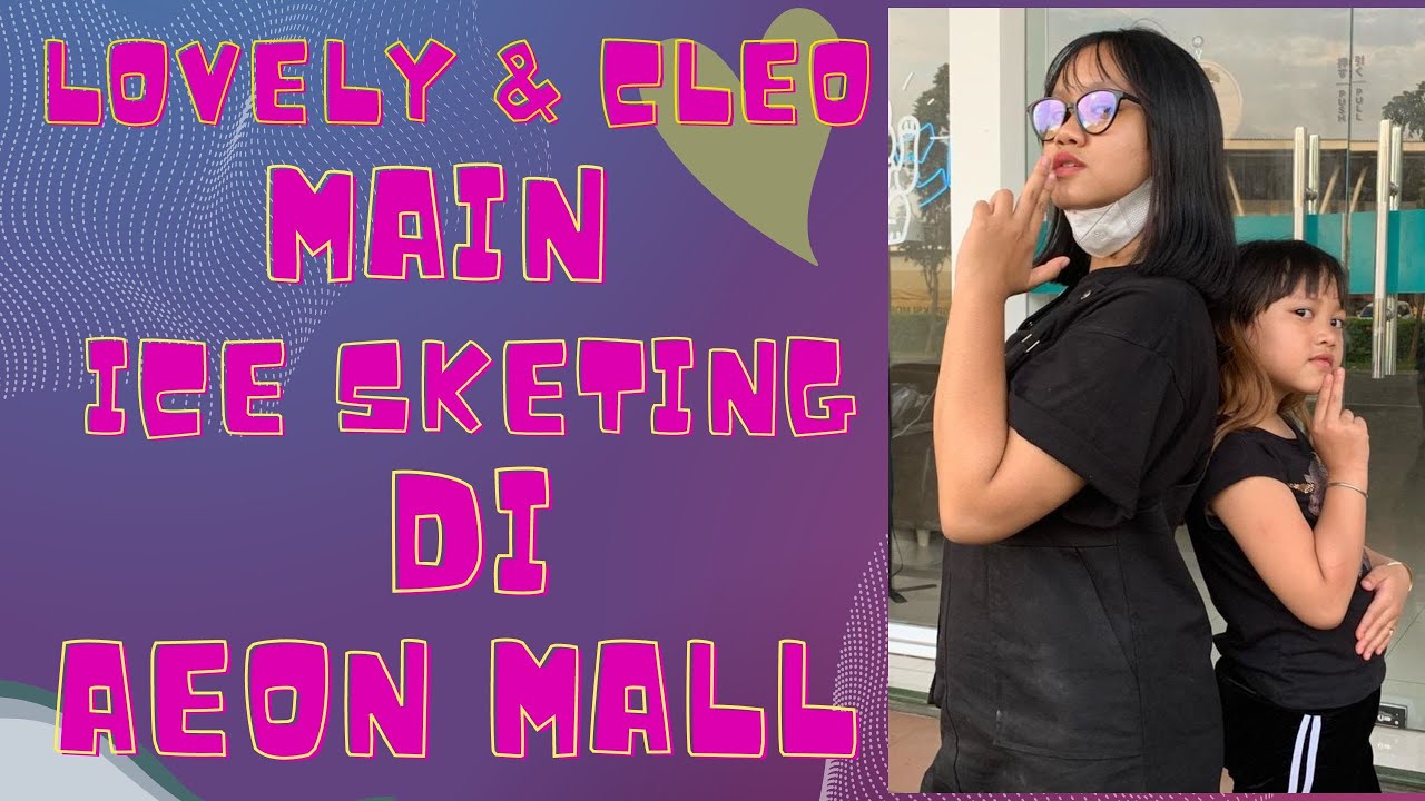 LOVELY & CLEO MAIN ICE SKATING DI AEON MALL #iceskating # ...