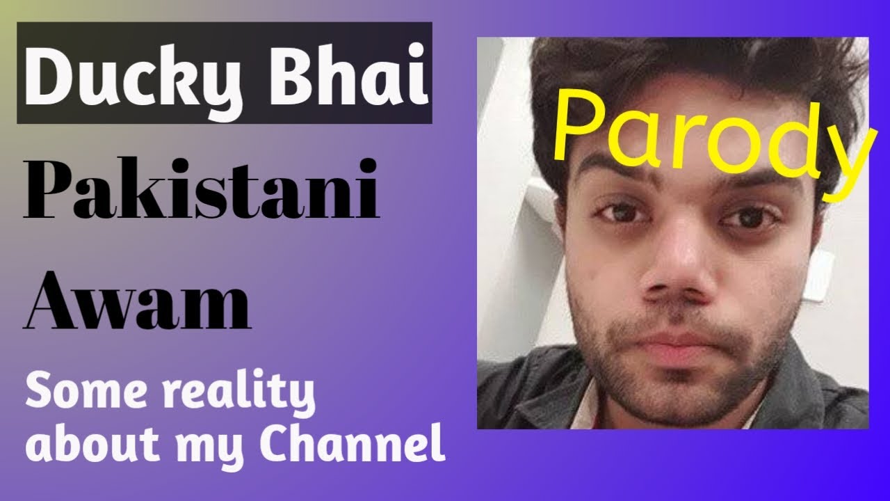 Ducky Bhai Parody Pakistani Awam and Some reality about my Channel ...