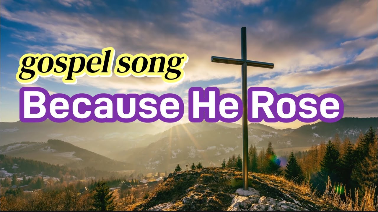 BECAUSE HE ROSE - gospel song ｜Lyrics Video - YouTube