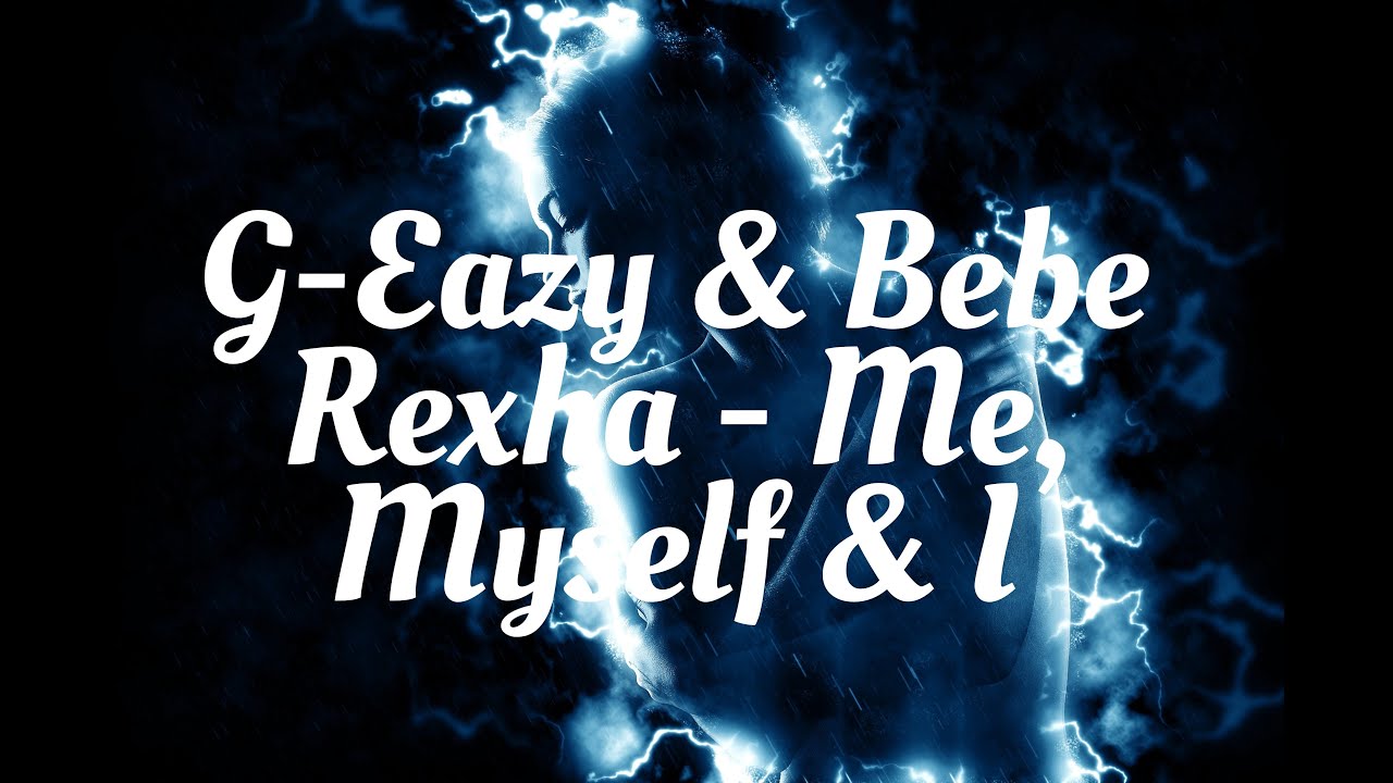 G-Eazy & Bebe Rexha - Me, Myself & I (Lyrical video) - YouTube