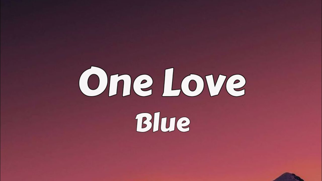 Blue - One Love (Lyrics) - YouTube
