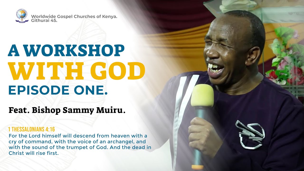 A WORKSHOP WITH GOD - Episode 01 (Feat. Bishop Sammy Muiru) - YouTube