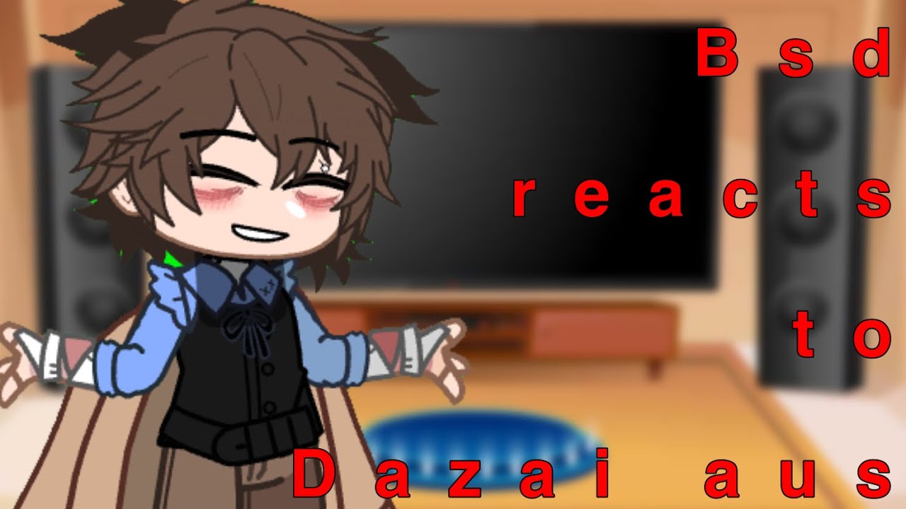 Bsd reacts to dazai’s aus - YouTube