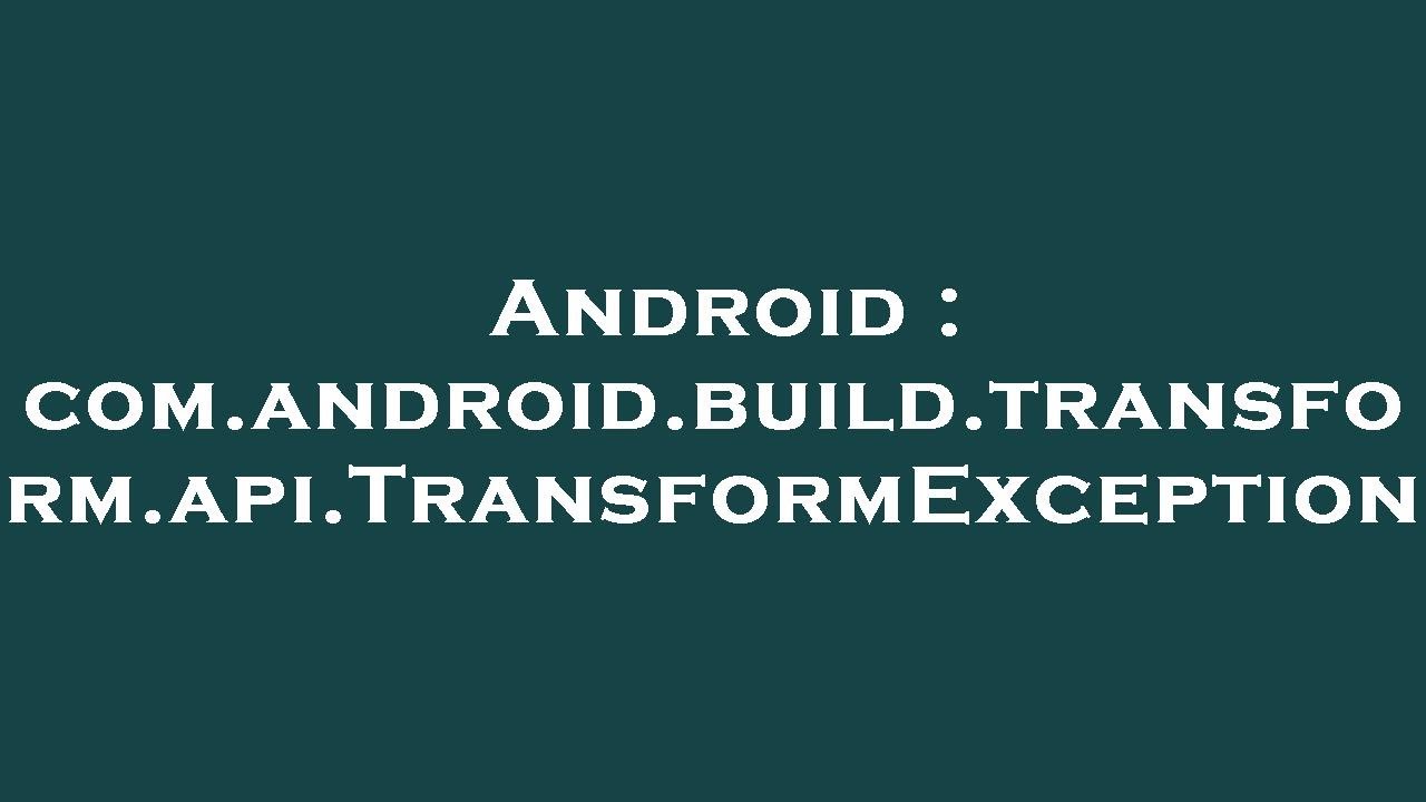 Android Com Android Build Transform Api Transformexception Youtube