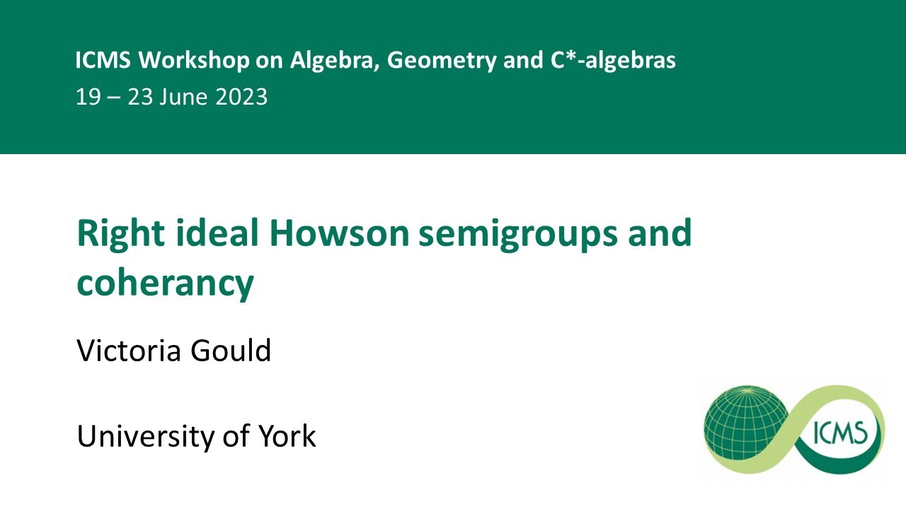 Right ideal Howson semigroups and coherency, Victoria Gould - 21/06/23 ...