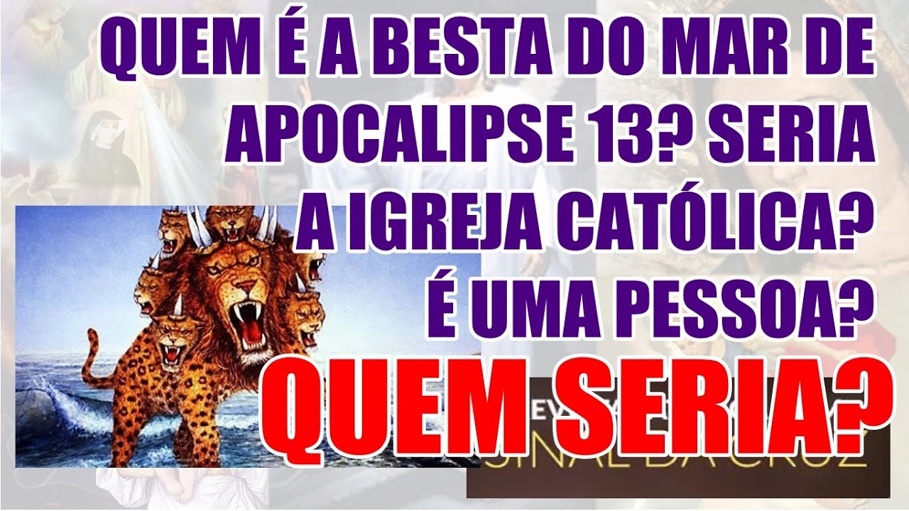 QUEM É A BESTA DO MAR DE APOCALIPSE 13? SERIA A IGREJA CATÓLICA? É UMA ...